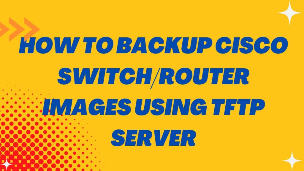 How To Backup Cisco Switch Router Images Using TFTP Server How To Backup Cisco Switch Router Images Using TFTP Server